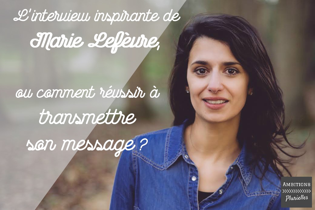 L'interview inspirante de Marie Lefèvre, ou comment réussir à ...